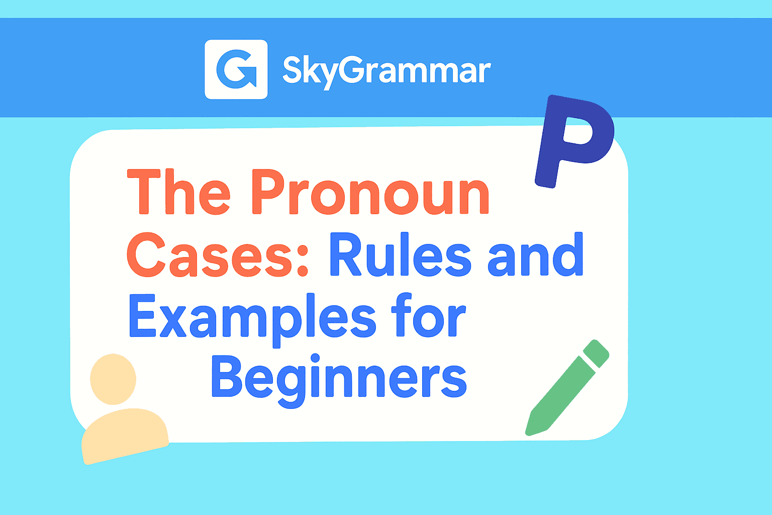 The Pronoun Cases: Rules and Examples for Beginners - SkyGrammar